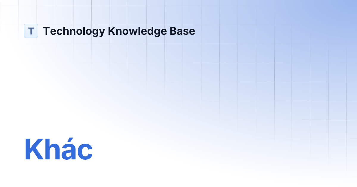 Khác | Technology Knowledge Base